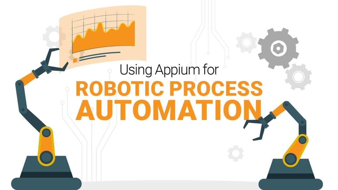 Using Appium for Robotic Process Automation (RPA)
